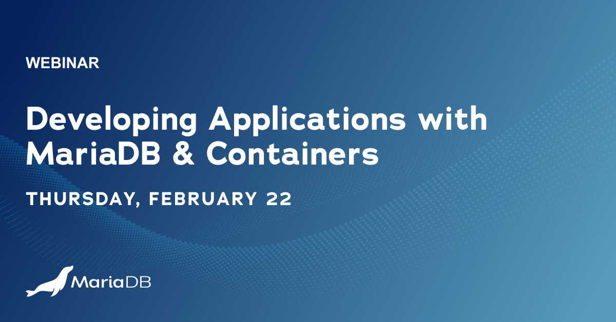 Developing Applications with MariaDB & Containers – via Docker