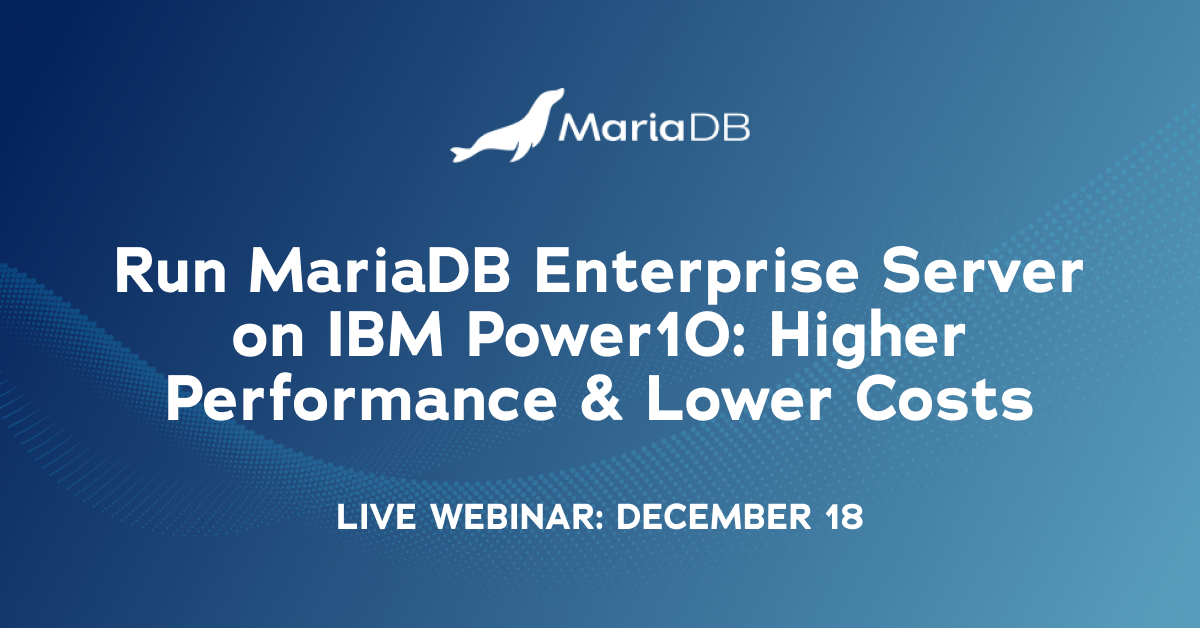 Run MariaDB Enterprise Server on IBM Power10: Higher Performance ...