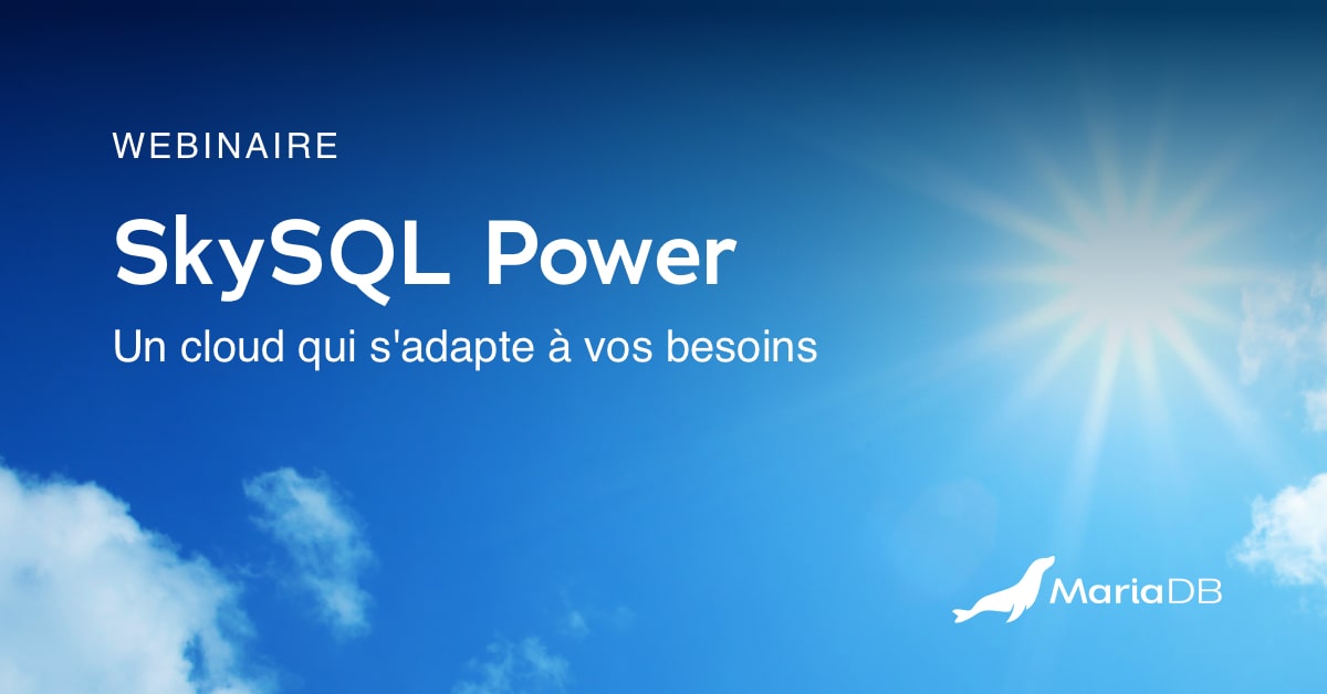 Le cloud s’adapte à vos besoins avec SkySQL Power, une DBaaS ...