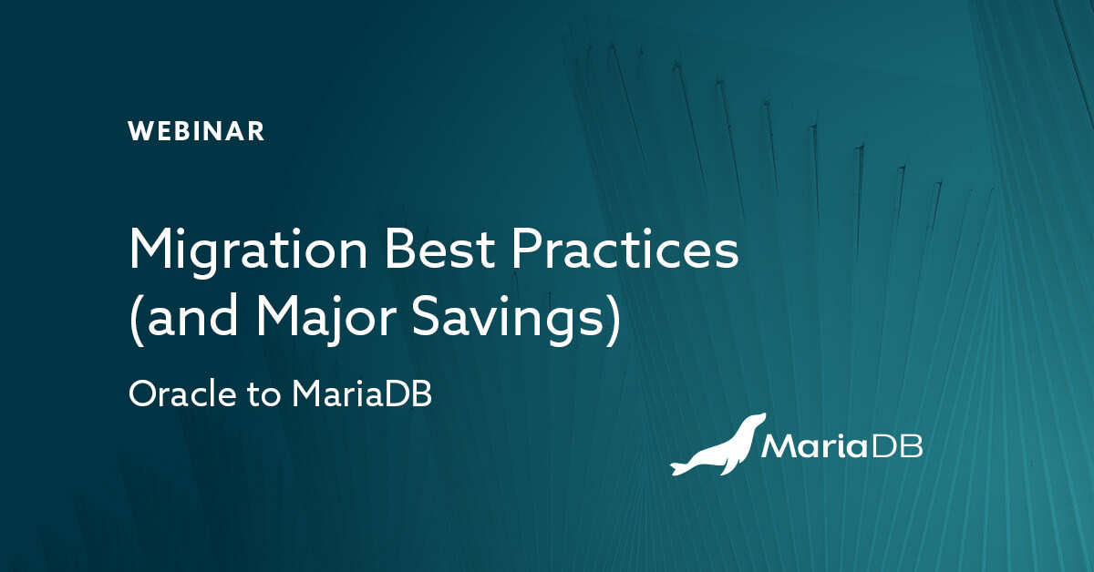 Migration Best Practices And Major Savings Oracle To Mariadb