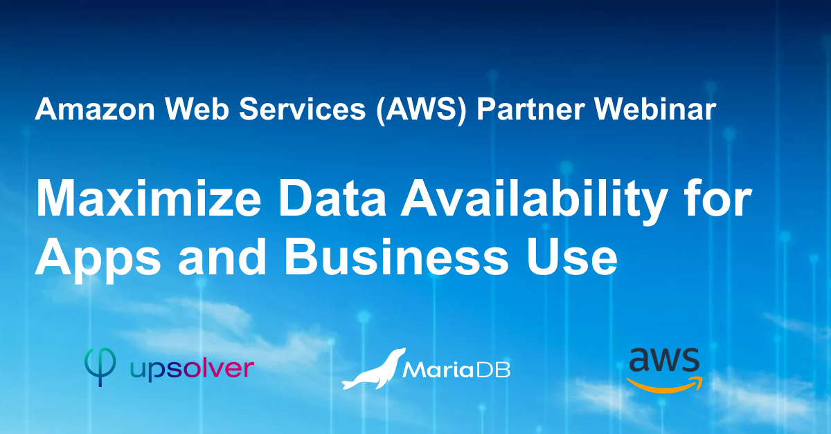 Maximize Data Availability for Apps & Business Use: Upsolver, AWS, MariaDB