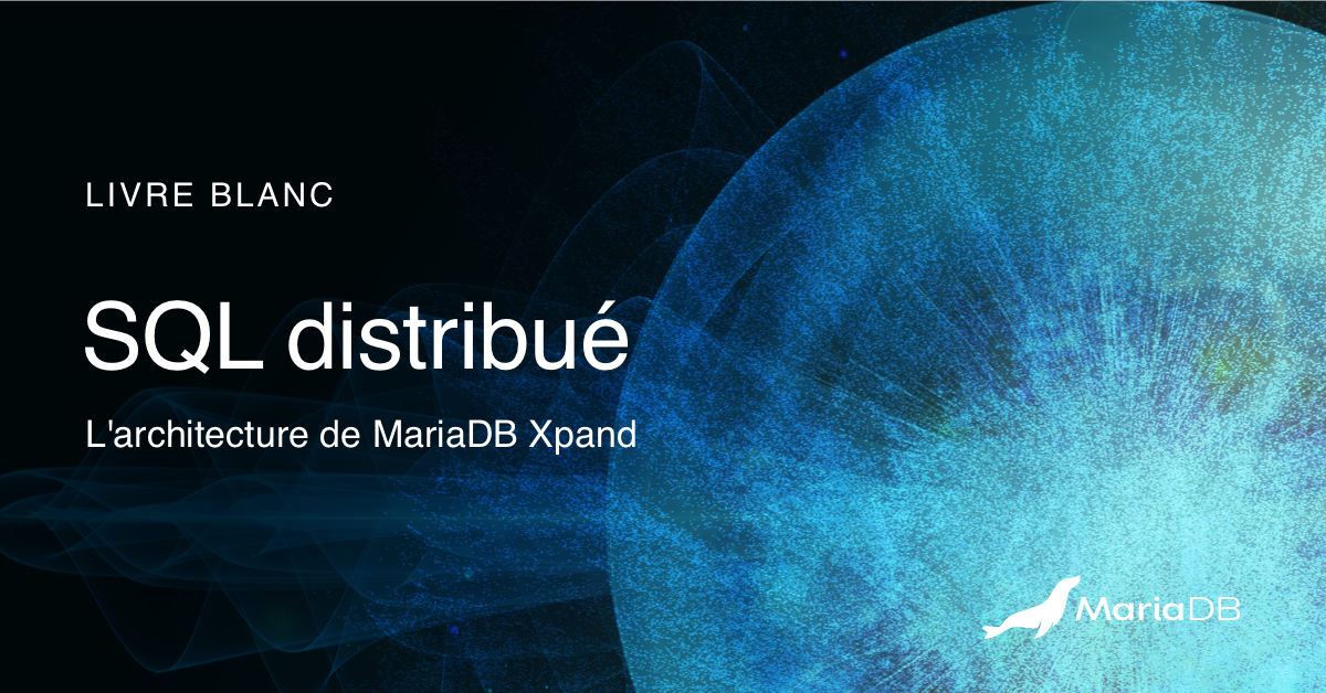 SQL distribué : L'architecture de MariaDB Xpand