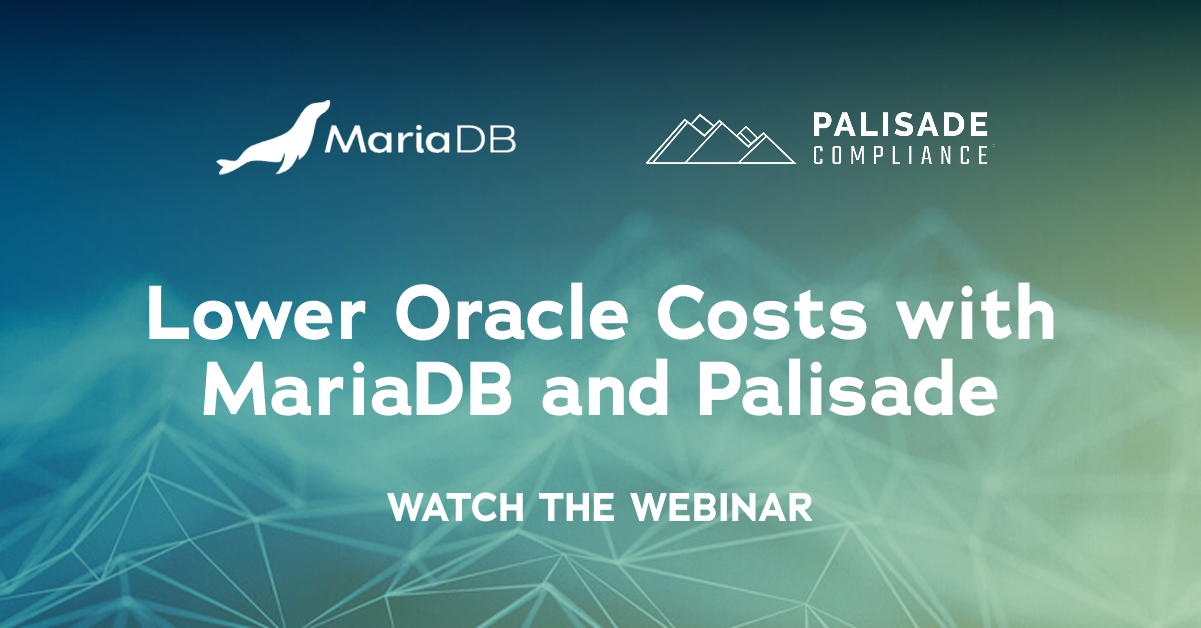 Lower Oracle Costs with MariaDB & Palisade Compliance