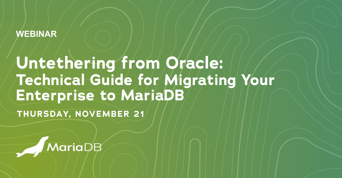 Untethering from Oracle: Technical Guide for Migrating Your Enterprise to MariaDB